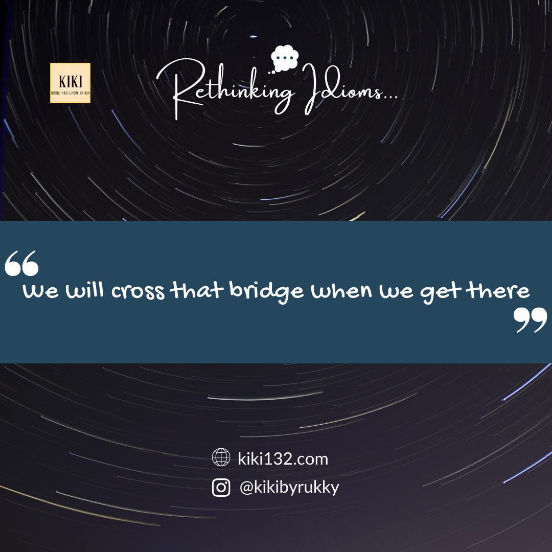Rethinking Idioms #3: We Will Cross That Bridge | KIKI